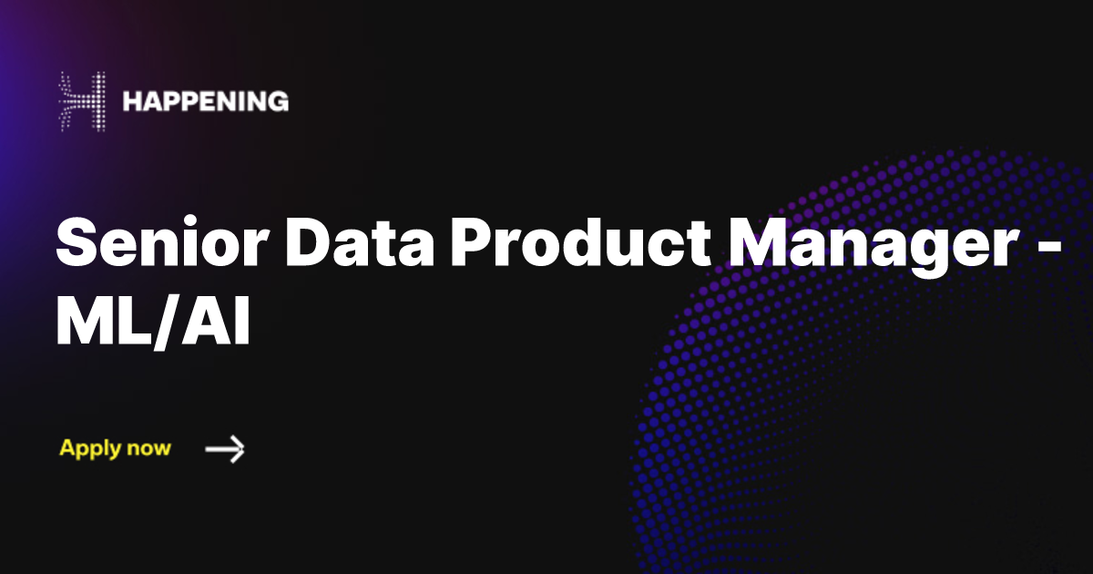 Senior Data Product Manager - ML/AI | Happening | Happening