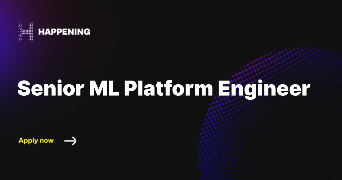 Senior ML Platform Engineer | Happening | Happening